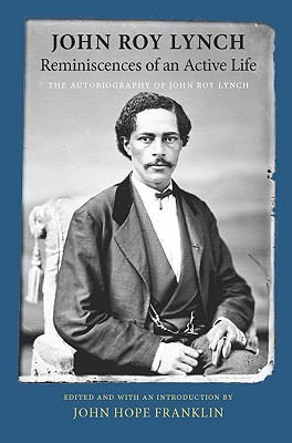 Reminiscences of an Active Life: The Autobiography of John Roy Lynch by ...