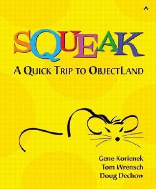 Squeak: A Quick Trip to ObjectLand by Gene Korienek | Goodreads