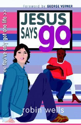 Jesus Says Go by Robin Wells | Goodreads