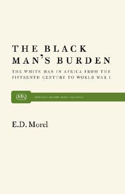 The Black Man's Burden: The White Man in Africa from the Fifteenth ...