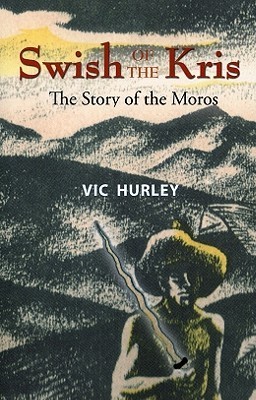 Swish of the Kris: The Story of the Moros by Vic Hurley | Goodreads