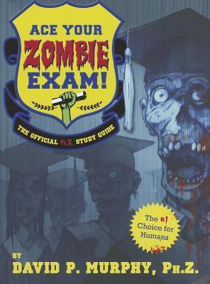 Ace Your Zombie Exam!: The Official Ph.Z. Study Guide by David Murphy ...