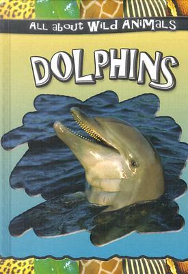 Dolphins (All About Wild Animals) by Gareth Editorial Staff | Goodreads