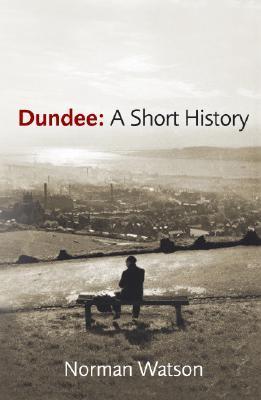 Dundee: A Short History by Norman Watson | Goodreads