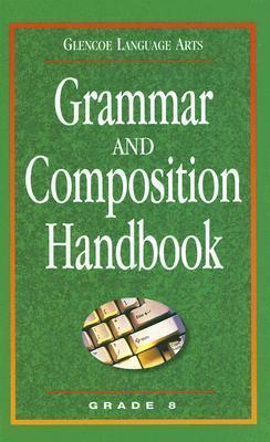 Glencoe Language Arts, Grade 8, Grammar and Composition Handbook by ...