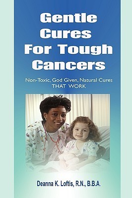 Gentle Cures for Tough Cancers: Non-toxic, God-given Natural Cures That ...