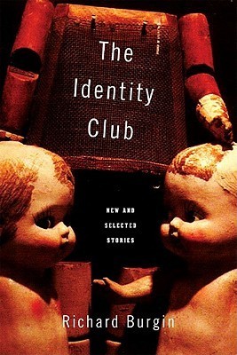 The Identity Club: New and Selected Stories by Richard Burgin | Goodreads