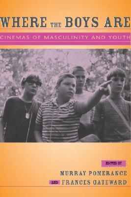 Where the Boys Are: Cinemas of Masculinity and Youth by Murray ...