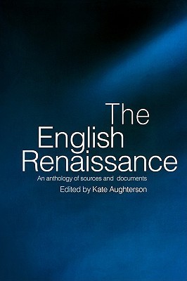 The English Renaissance: An Anthology of Sources and Documents by Kate ...