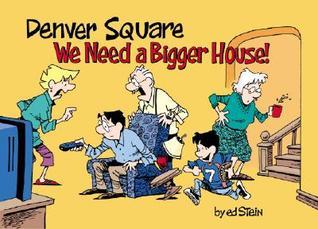 Denver Square: We Need a Bigger House! by Ed Stein | Goodreads