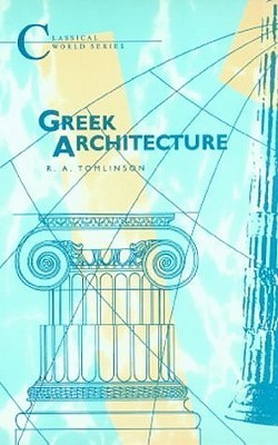 Greek Architecture (Classical World) by Richard A. Tomlinson | Goodreads