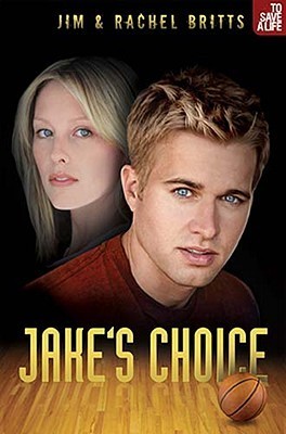 Jake's Choice (To Save a Life, #2) by Jim Britts | Goodreads