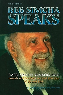 Reb Simcha Speaks: Rabbi Simcha Wasserman's Insights and Teachings on ...