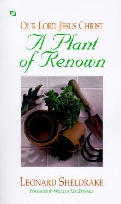 Our Lord Jesus Christ: A Plant of Renown by Leonard Sheldrake | Goodreads