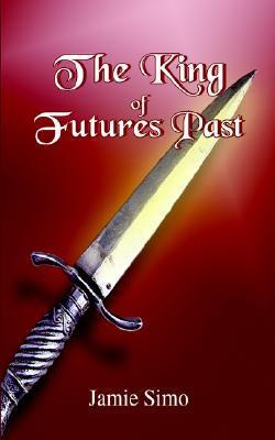 The King of Futures Past by Jamie Simo | Goodreads