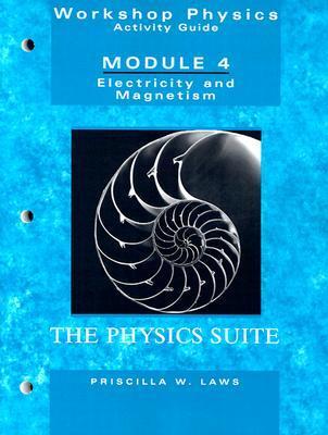 The Physics Suite: Workshop Physics Activity Guide, Module 4: Electricity and Magnetism by ...
