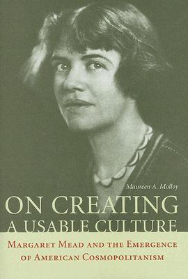 On Creating a Usable Culture: Margaret Mead and the Emergence of ...