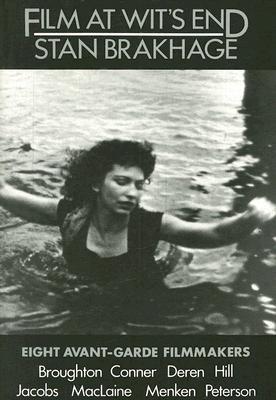 Film at Wit's End: Eight Avant-Garde Filmmakers by Stan Brakhage ...
