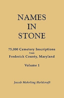 Names in Stone: 75,000 Cemetery Inscriptions from Frederick County ...