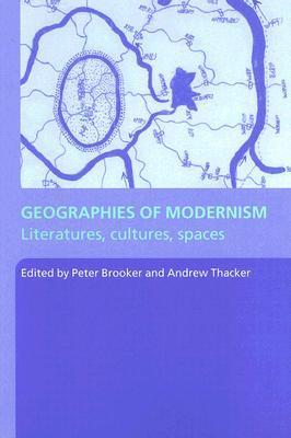 Geographies of Modernism by Peter Brooker | Goodreads