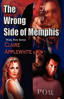 The Wrong Side of Memphis ('Nam Noir #1) by Claire Applewhite | Goodreads