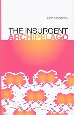 The Insurgent Archipelago (Columbia/Hurst) by John MacKinlay | Goodreads