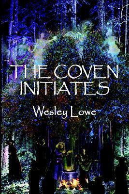 The Coven Initiates by Wesley Lowe | Goodreads