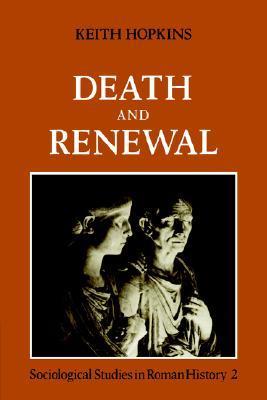 Death and Renewal: Volume 2: Sociological Studies in Roman History by ...