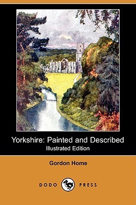 Yorkshire: Painted and Described by Gordon Home | Goodreads
