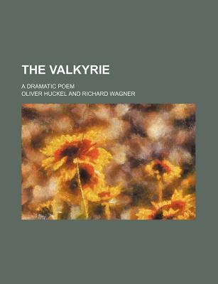 The Valkyrie; A Dramatic Poem by Oliver Huckel | Goodreads