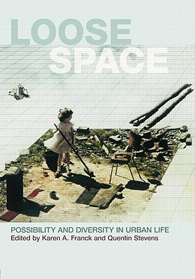 Loose Space: Possibility and Diversity in Urban Life by Karen A. Franck | Goodreads