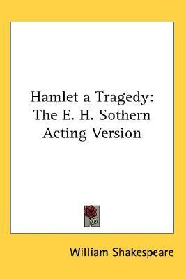 Hamlet, a Tragedy: The E.H. Sothern Acting Version by William ...