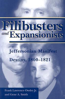 Filibusters and Expansionists: Jeffersonian Manifest Destiny, 1800-1821 ...