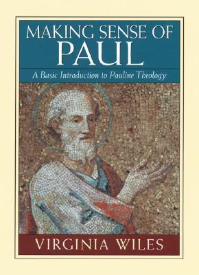 Making Sense of Paul: A Basic Introduction to Pauline Theology by Virginia Wiles | Goodreads