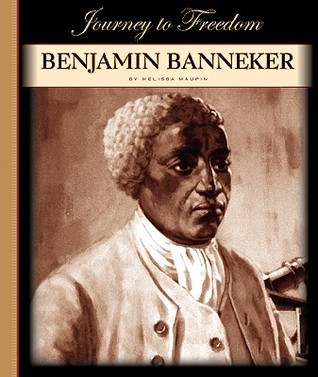 Benjamin Banneker (Journey to Freedom) by Melissa Maupin | Goodreads