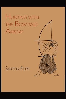 Hunting with the Bow and Arrow by Saxton T. Pope | Goodreads