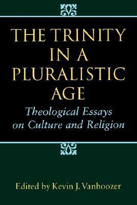 The Trinity in a Pluralistic Age: Theological Essays on Culture and ...