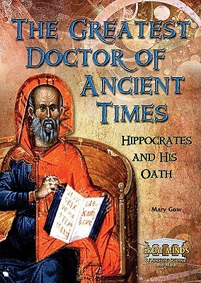 The Greatest Doctor of Ancient Times: Hippocrates and His Oath by Mary ...
