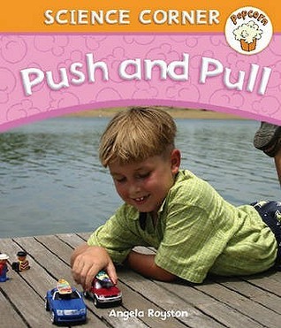 Push and Pull by Angela Royston | Goodreads