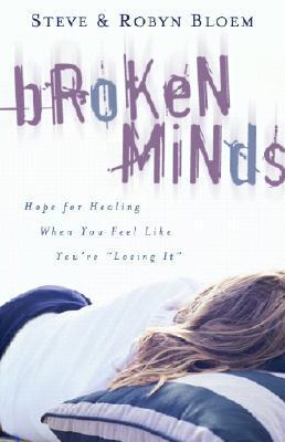 Broken Minds: Hope for Healing When You Feel Like You're Losing It by ...