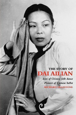 The Story of Dai Ailian: Icon of Chinese Folk Dance, Pioneer of Chinese ...