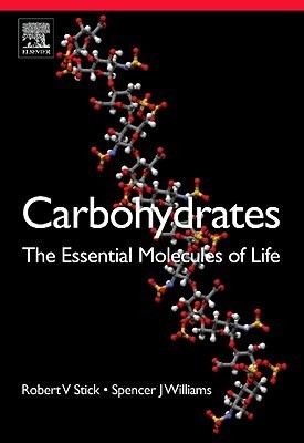 Carbohydrates: The Essential Molecules of Life by Robert V. Stick ...