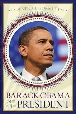 Barack Obama: Our 44th President by Beatrice Gormley | Goodreads