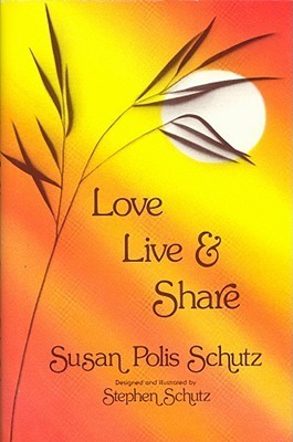 Love, Live, and Share by Susan Polis Schutz | Goodreads