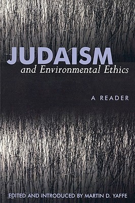 Judaism and Environmental Ethics: A Reader by Martin D. Yaffe | Goodreads