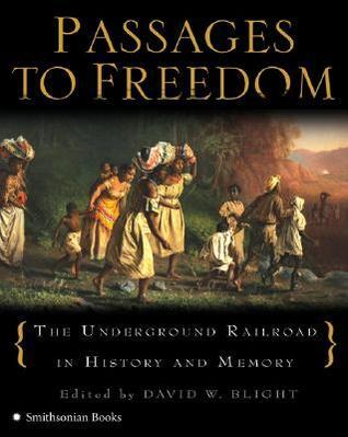 Passages to Freedom: The Underground Railroad in History and Memory by ...