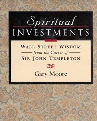 Spiritual Investments: Wall Street Wisdom From Sir John by Gary D ...