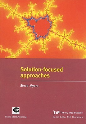 Solution-Focused Approaches (Theory into Practice) by Steve Myers ...