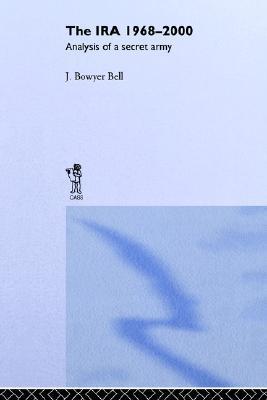 The IRA 1968-2000: Analysis of a secret army by J. Bowyer Bell | Goodreads