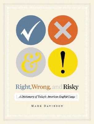 Right, Wrong, and Risky: A Dictionary of Today's American English Usage ...